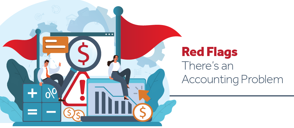 Red Flags There’s an Accounting Problem