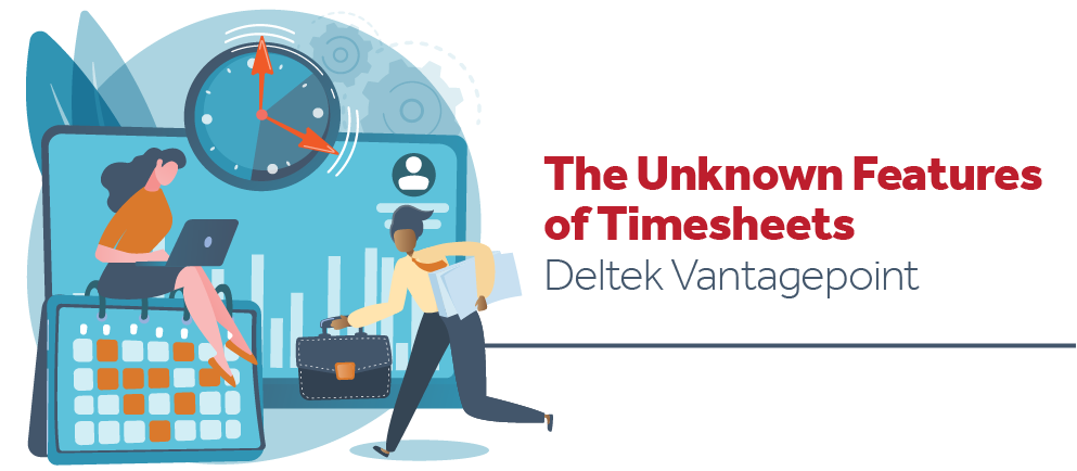 The Unknown Features of Timesheets in Deltek Vantagepoint
