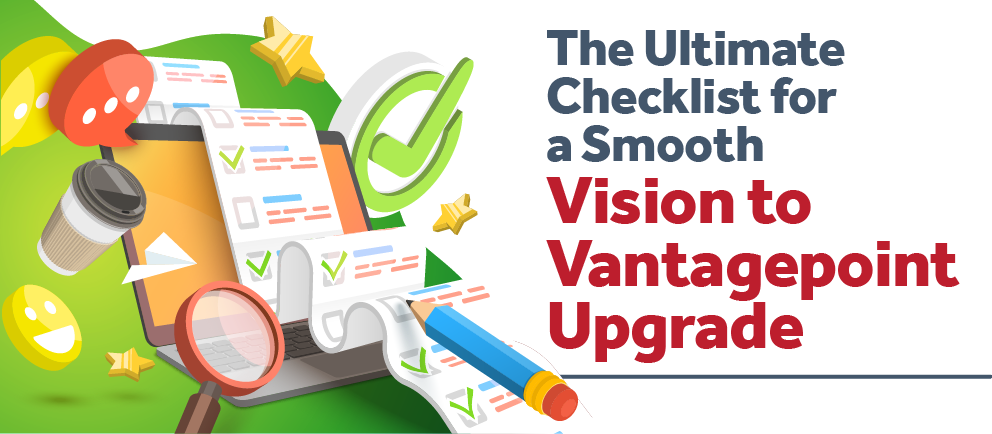 The Ultimate Checklist for a Smooth Vision to Vantagepoint Upgrade